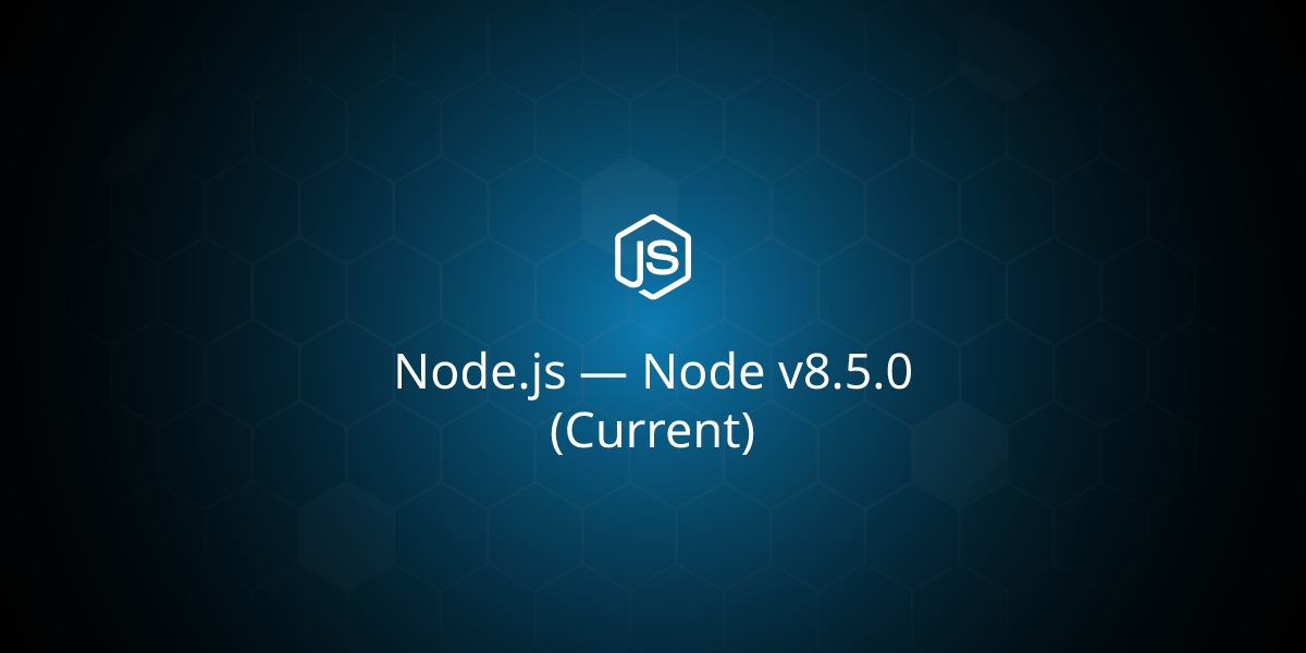 Node.js — Node v8.5.0 (Current)